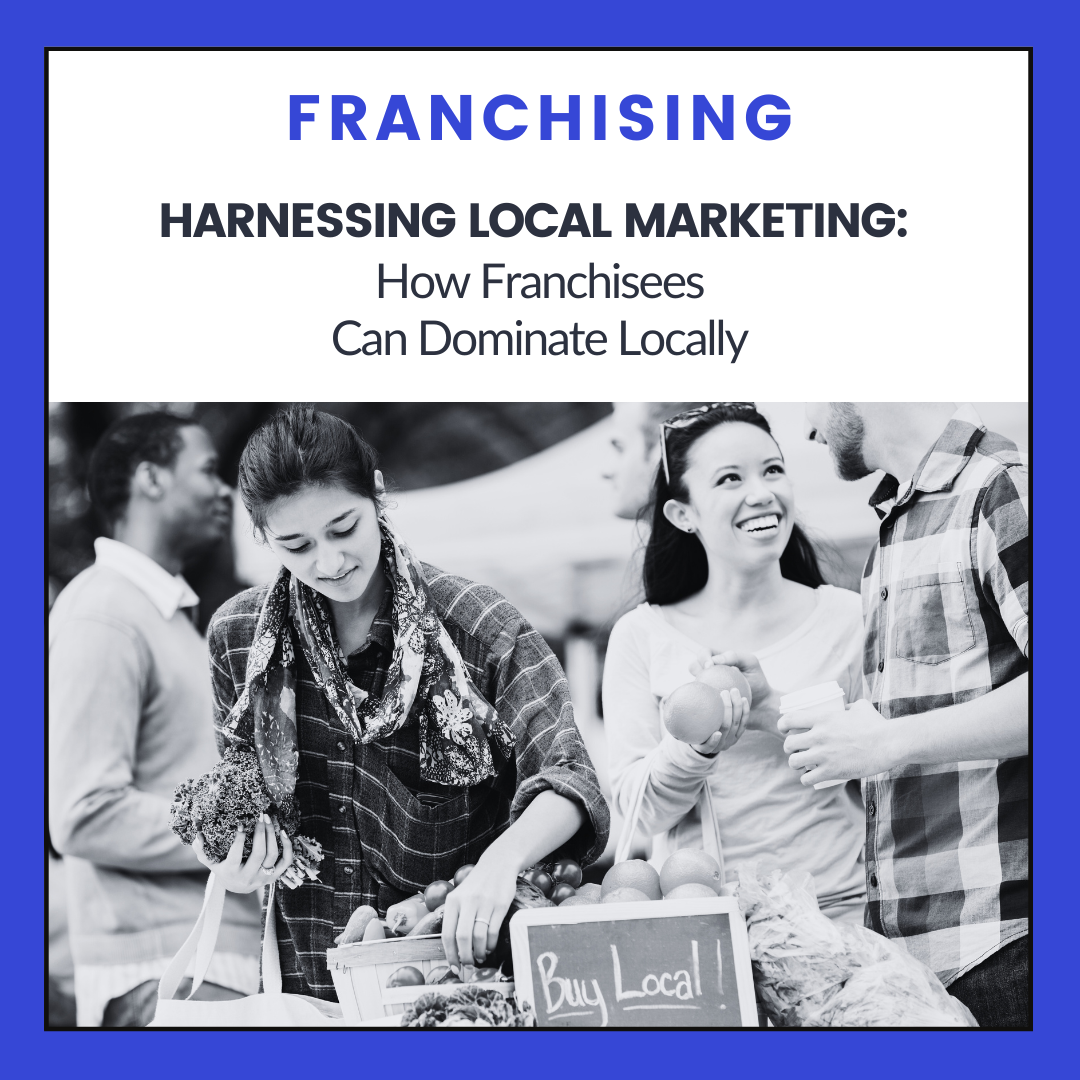 Harnessing Local Marketing: How Franchisees Can Dominate Locally - Make ...